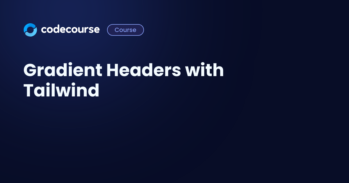 Gradient Headers With Tailwind Codecourse 3711
